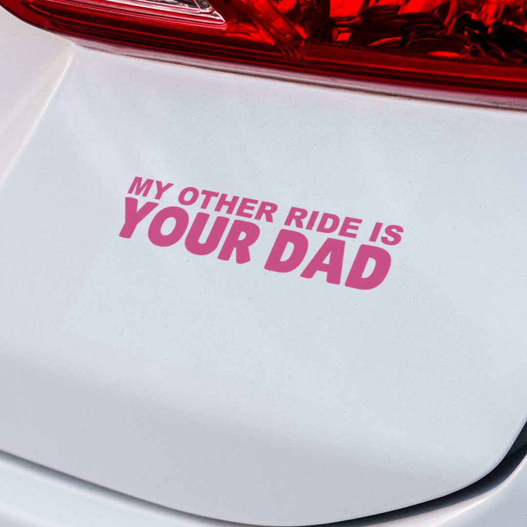 My Other Ride is Your Dad Decal VINYL DECAL Gifts for Her Funny Decal ...