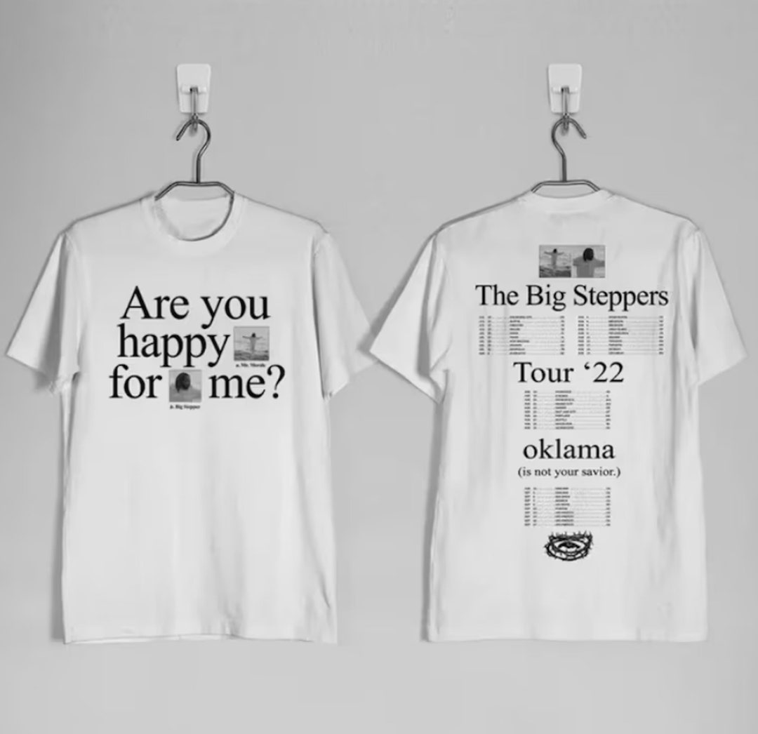 Are You Happy for Me Shirt, the Big Steppers Tour Okalama 2022 Shirt ...