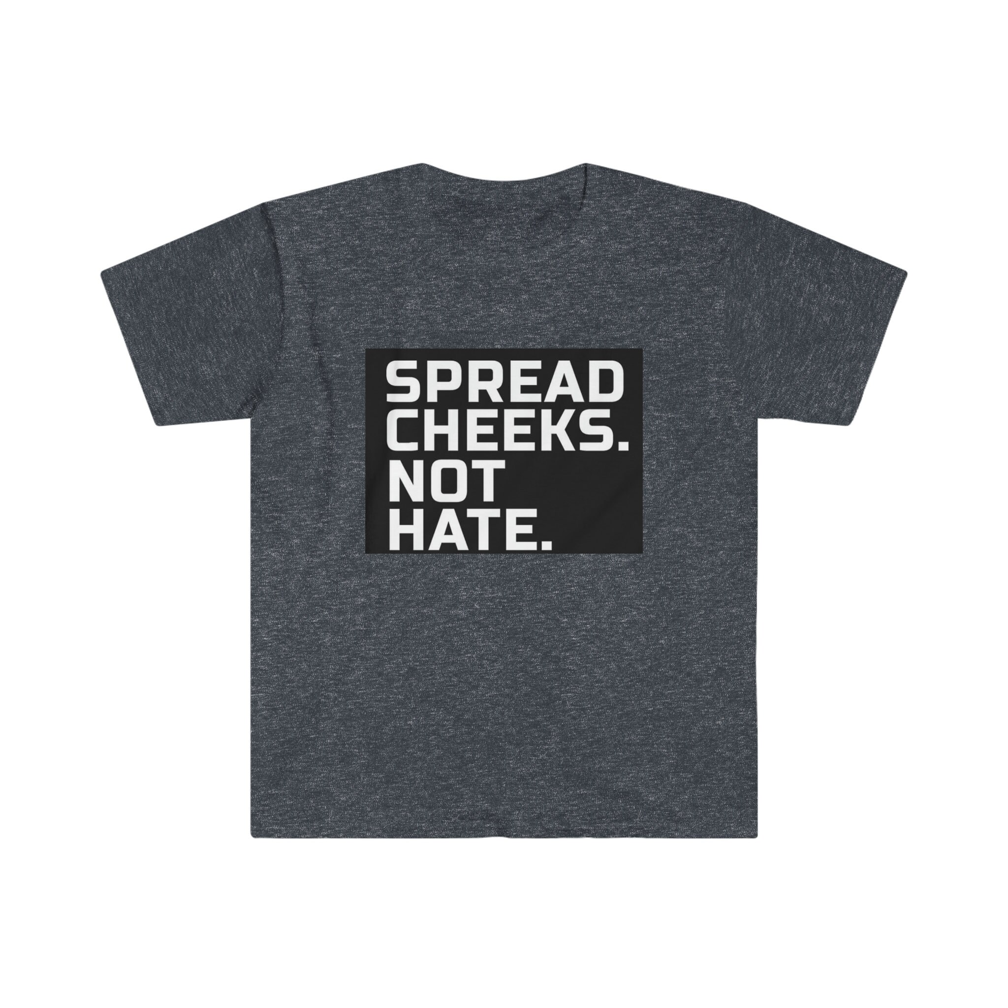 Spread Cheeks Not Hate Men Women Unisex Softstyle T-shirt - Etsy