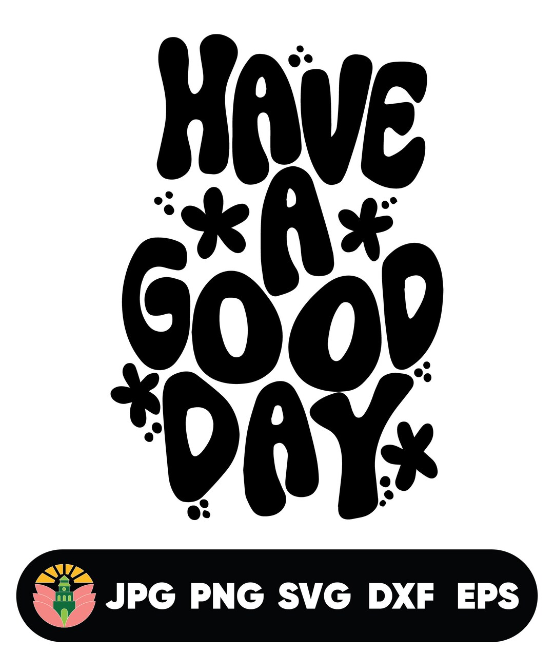 Have a Good Day Svg, New Day SVG, Download File SVG, T Shirt SVG . Cut ...