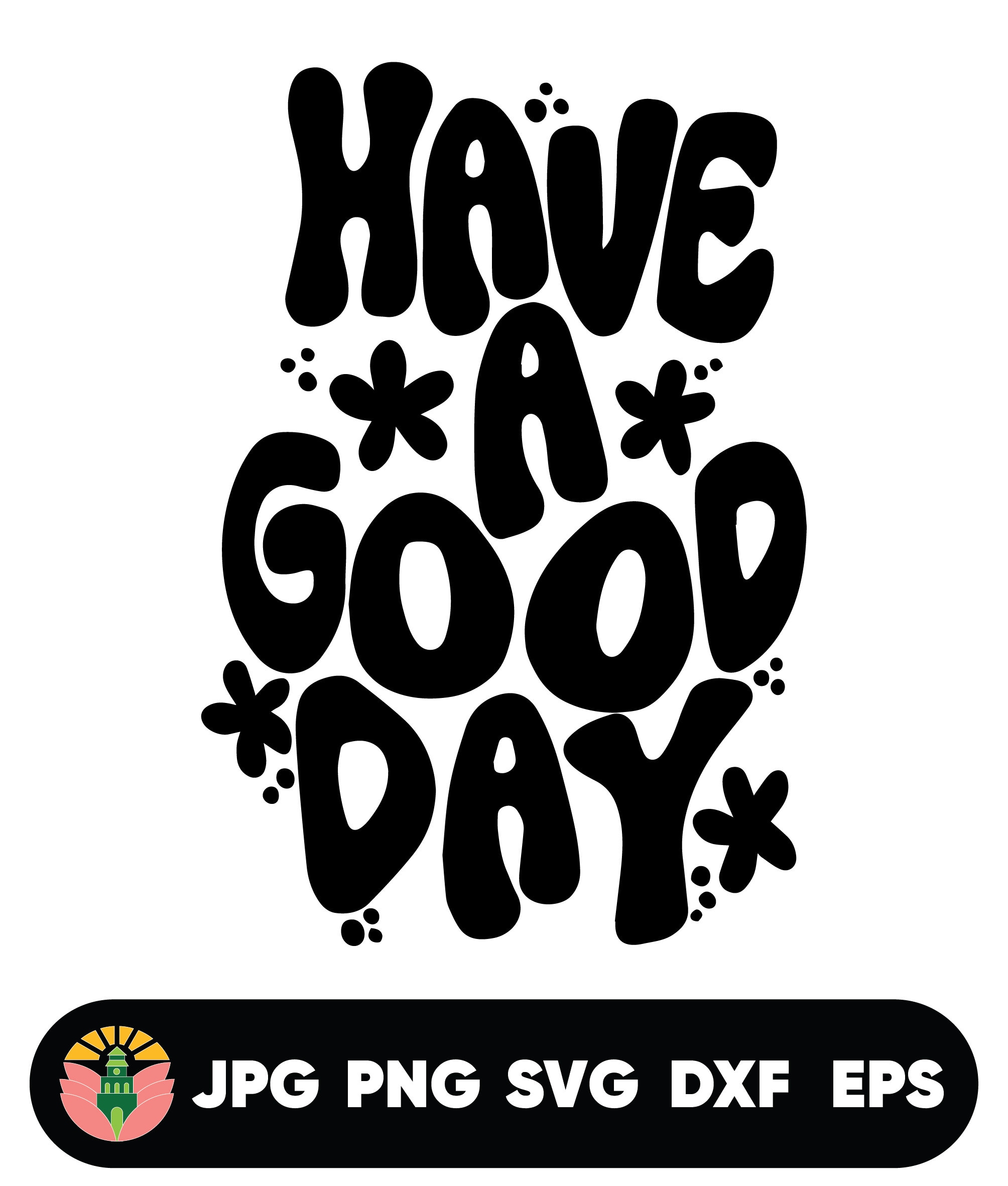 Have a Good Day Svg, New Day SVG, Download File SVG, T Shirt SVG . Cut ...