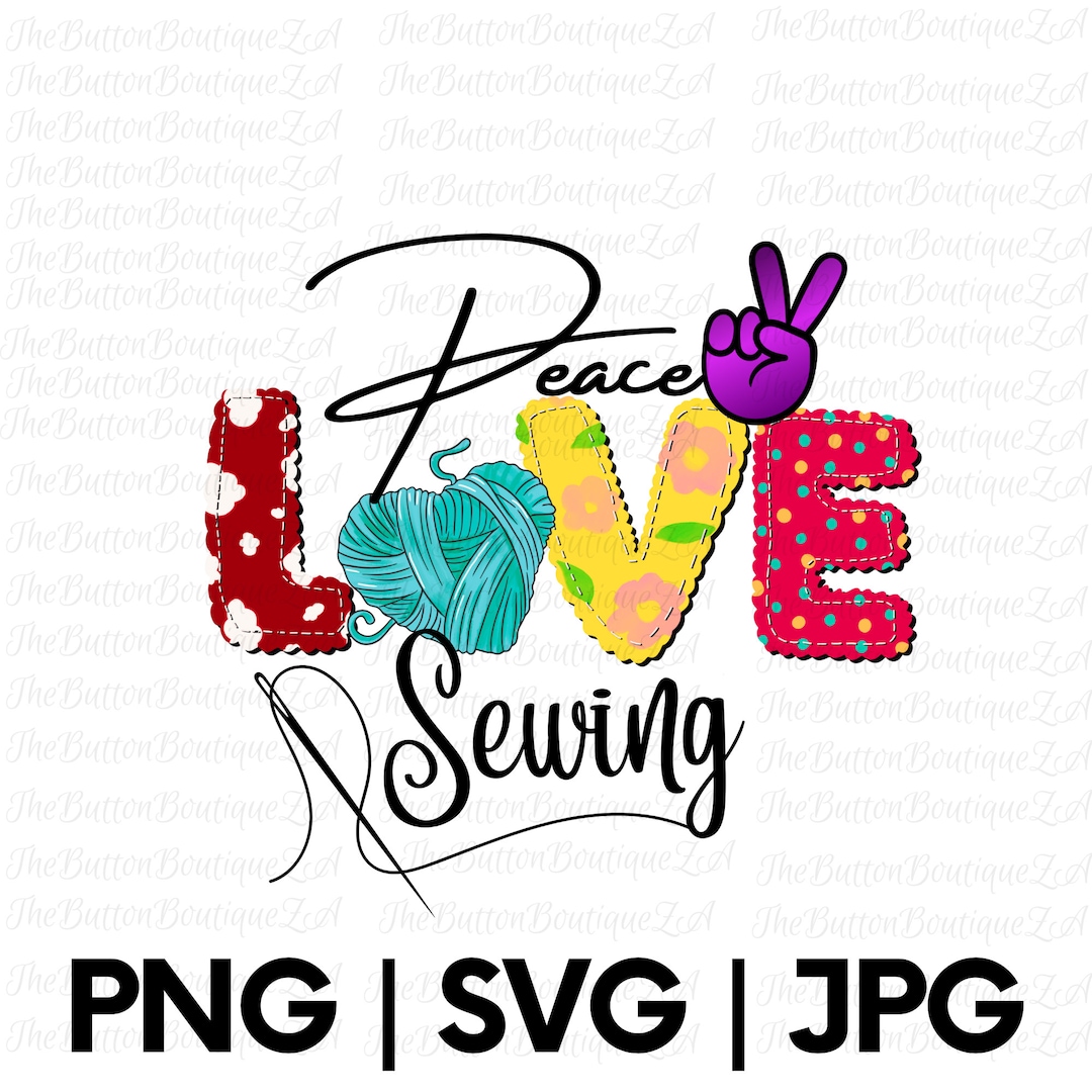 Peace Love Sewing Svg Png Jpg - Gift for Seamstress, Sewist Lover ...