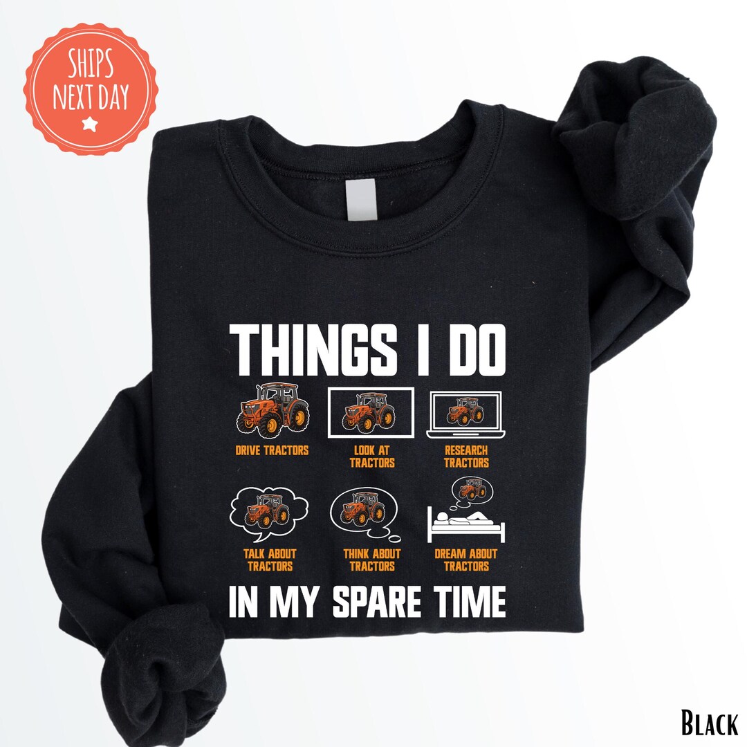 Tractor Sweatshirt - Farm Tractor - Things I Do in My Spare Time ...