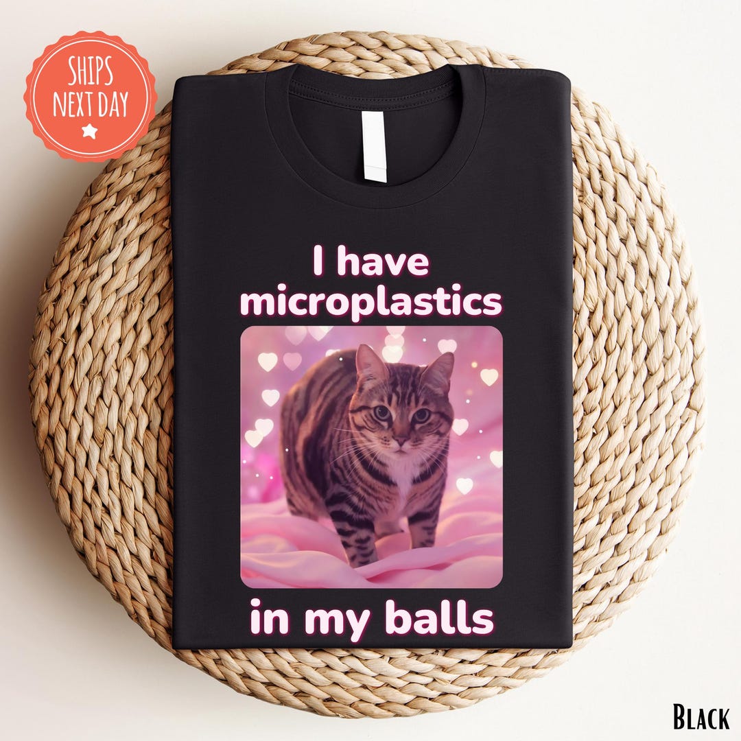 I Have Microplastics in My Balls Shirt - Funny Cat Meme Tshirt - Silly ...