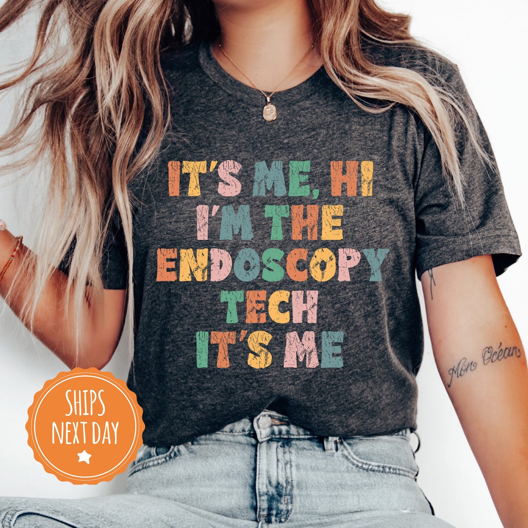 It's Me, Hi I'm the Endoscopy Tech It's Me Shirt Endoscopy Tech T Shirt ...