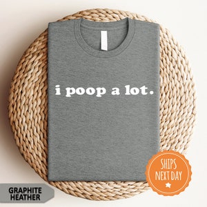 I Poop A Lot Shirt - Poop Shirt - Poop Tee - Funny Shirt - Mens Funny ...