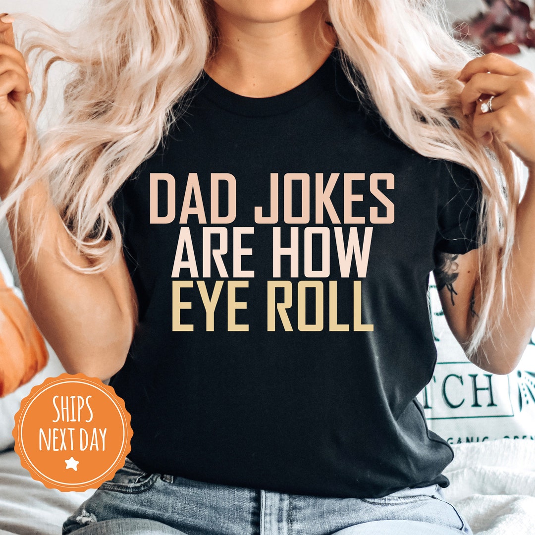 Dad Jokes Are How Eye Roll Shirt Dad Jokes Shirt Dad - Etsy