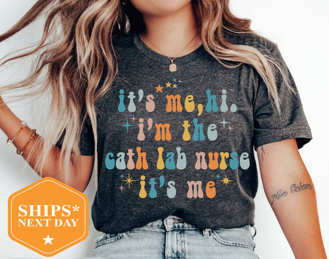It's Me, Hi I'm the Cath Lab Nurse It's Me Shirt Cath Lab Nurse Tee ...