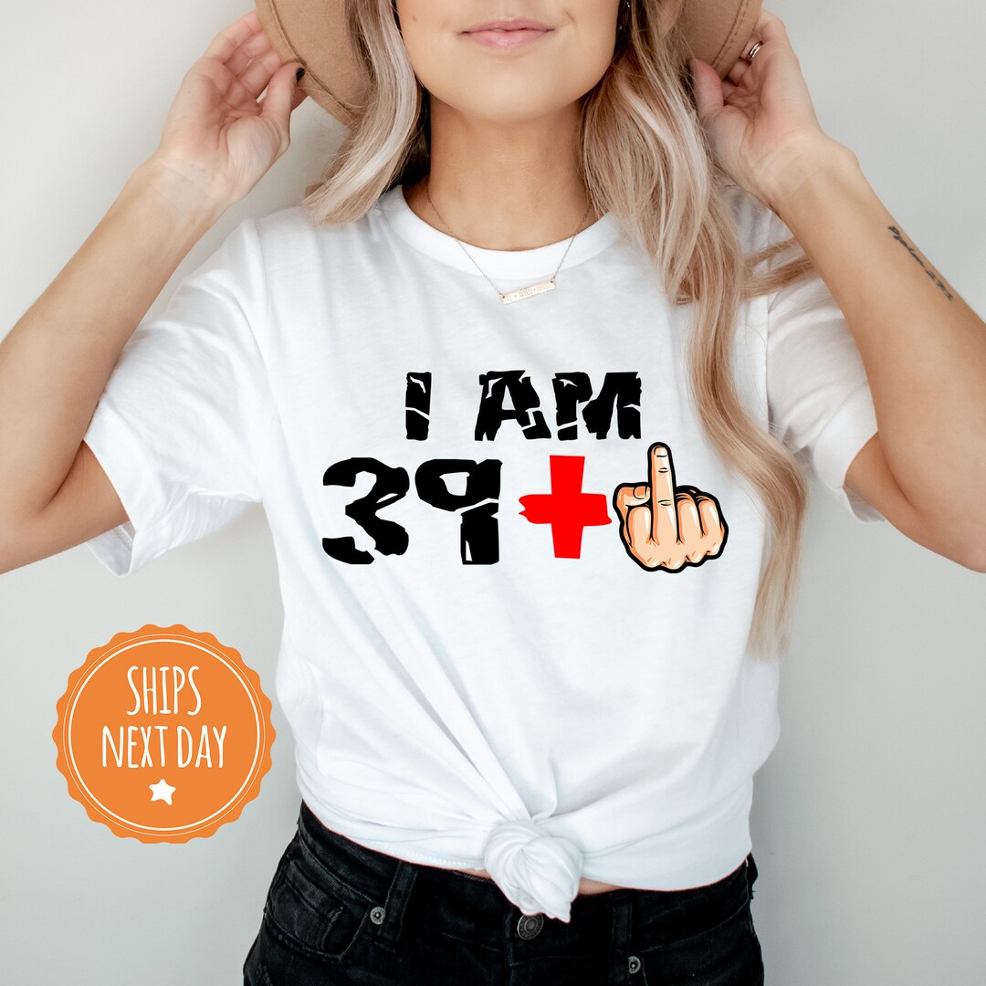 I Am 39 Plus 1 Shirt Forties Shirt 40th Birthday Shirt - Etsy