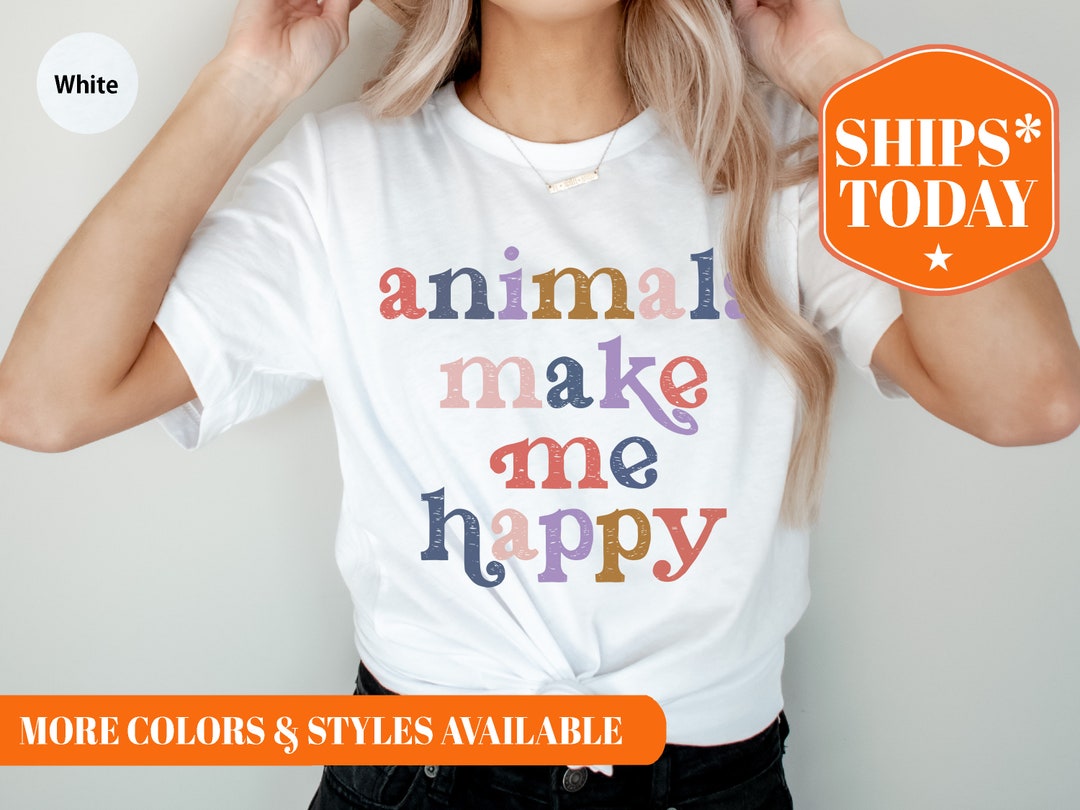 Animals Make Me Happy Shirt - Animal Appreciation Shirt - Animal Lover ...
