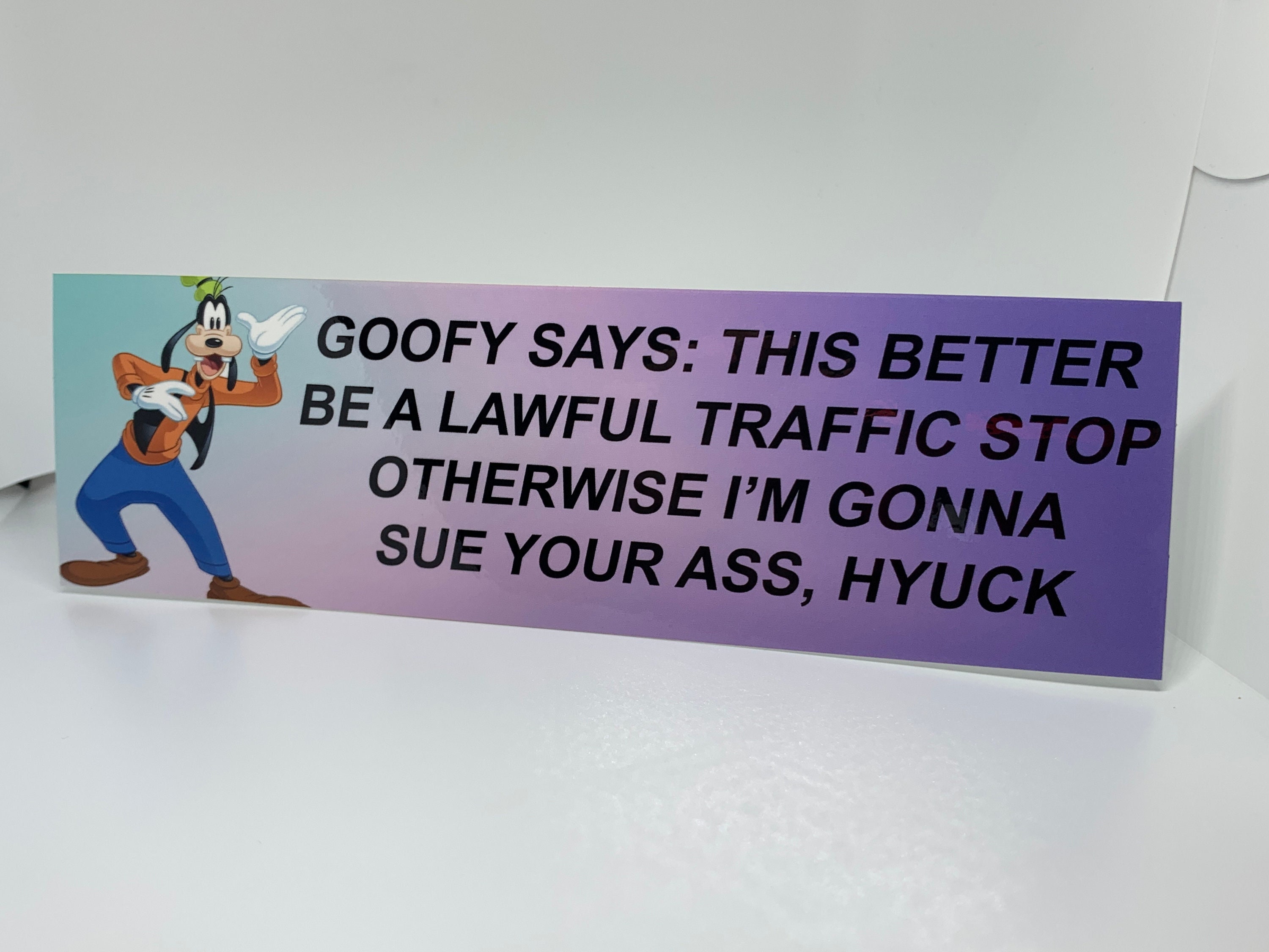 Goofy Says Bumper Sticker, Funny Goofy Traffic Stop Meme Bumper Sticker ...