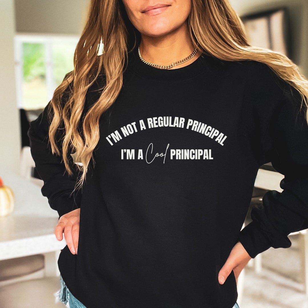 I'm Not a Regular Principal I'm a Cool Principal Sweatshirt, Principal ...