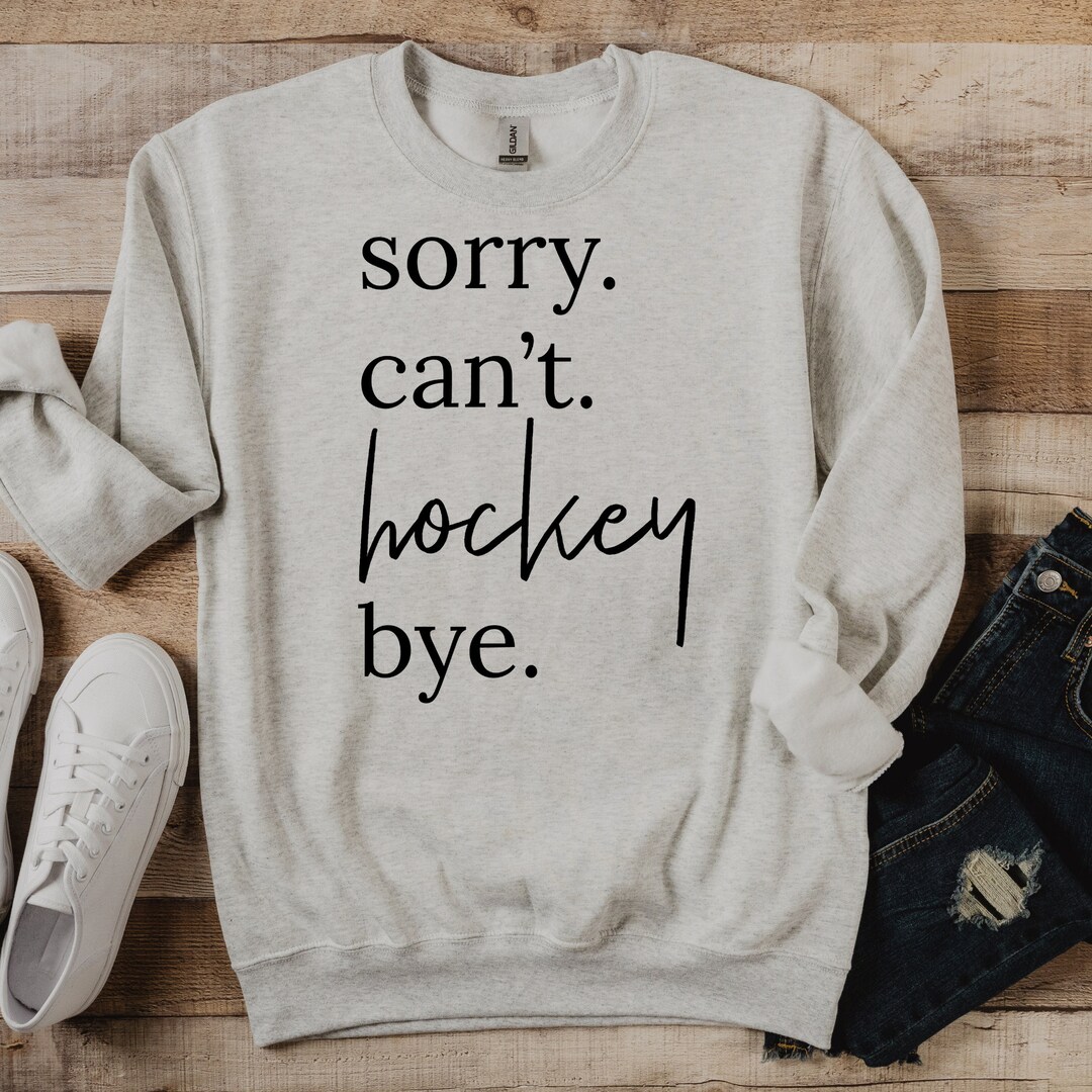 Sorry Can't Hockey Bye Sweatshirt - Hockey Mom/dad Gift - Etsy