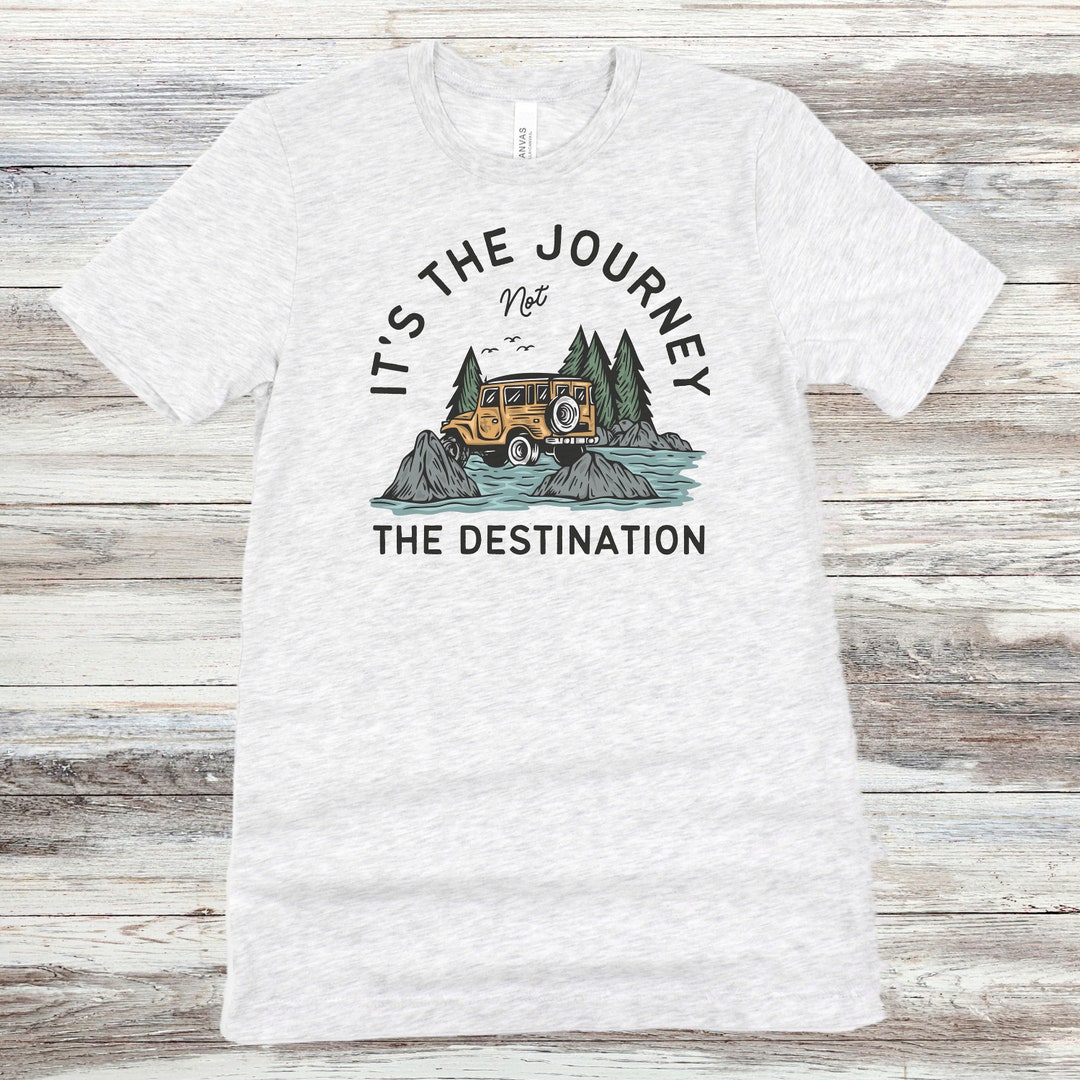 It's the Journey Not the Destination T-shirt - Etsy
