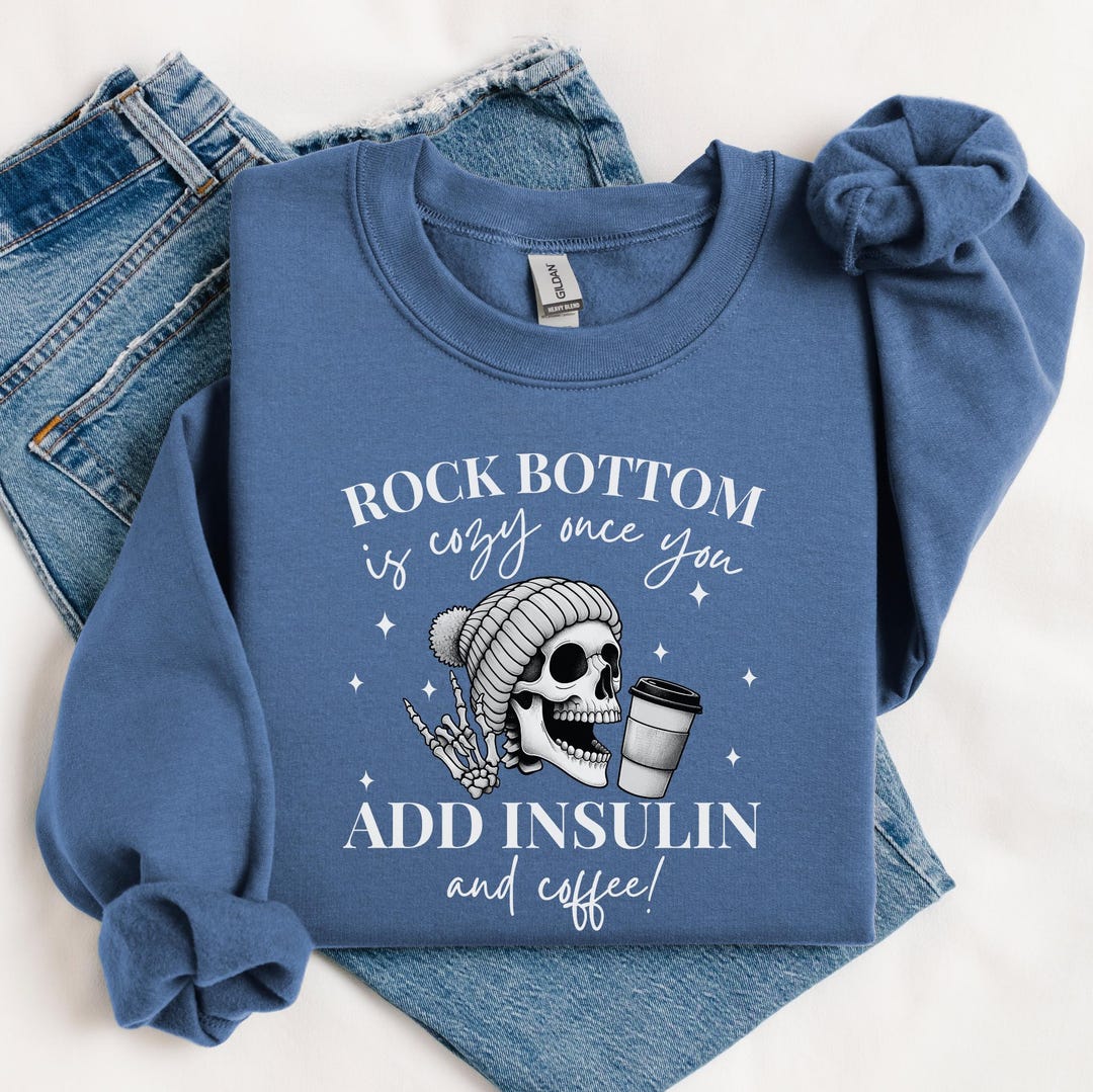 Type 1 Diabetes Sweatshirt: Insulin Humor, Funny Rock Bottom is Cozy ...