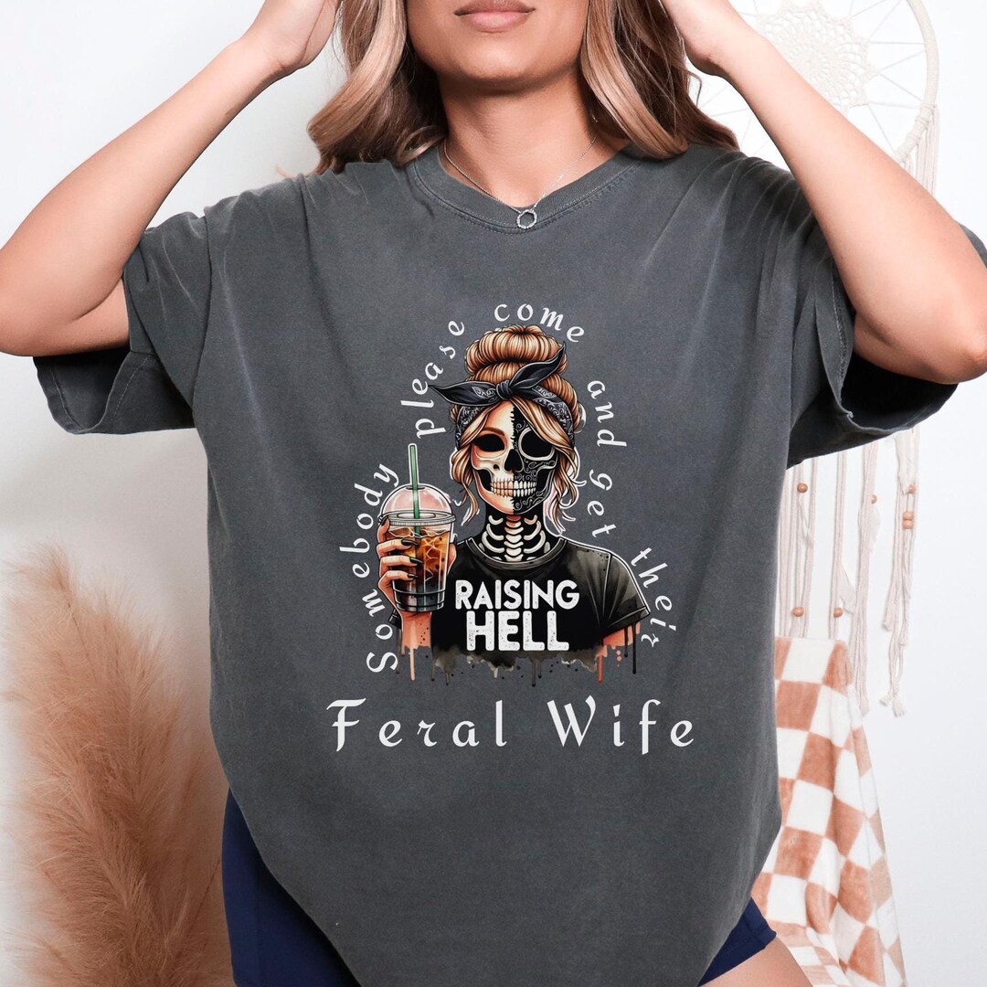 Feral Wife Skeleton Comfort Colors T-shirt: Sarcastic Wife Gift - Etsy