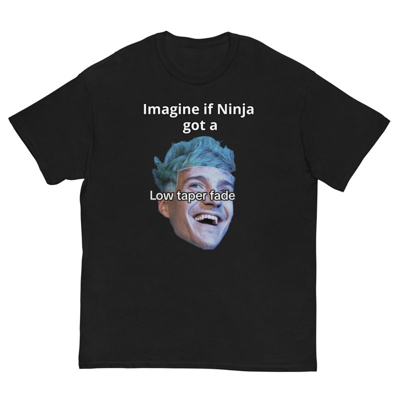 Imagine If Ninja Got a Low Taper Fade Tee - Etsy