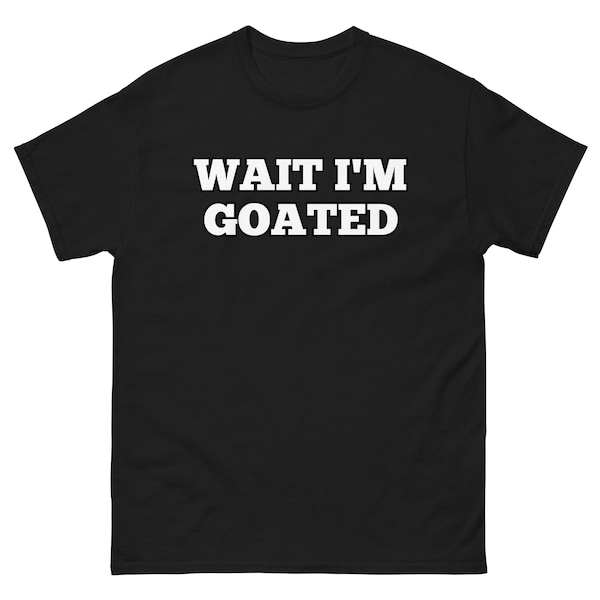 Wait Im Goated Shirt - Etsy