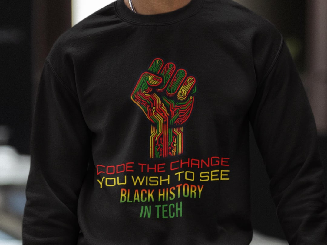 Code the Change You Wish to See Sweatshirt, Black History in Tech Shirt ...