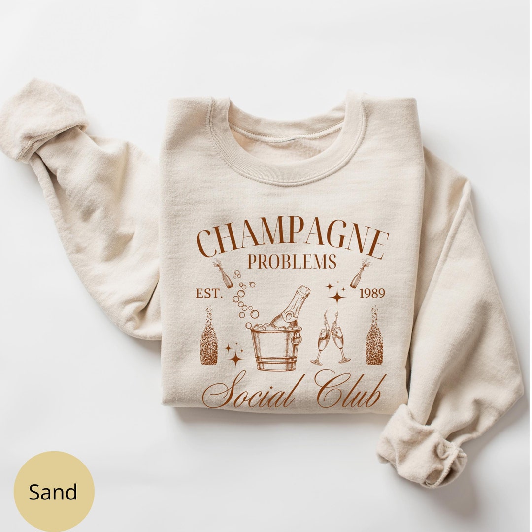 Champagne Problems Sweatshirt, Champagne Social Club Sweatshirt, Old ...