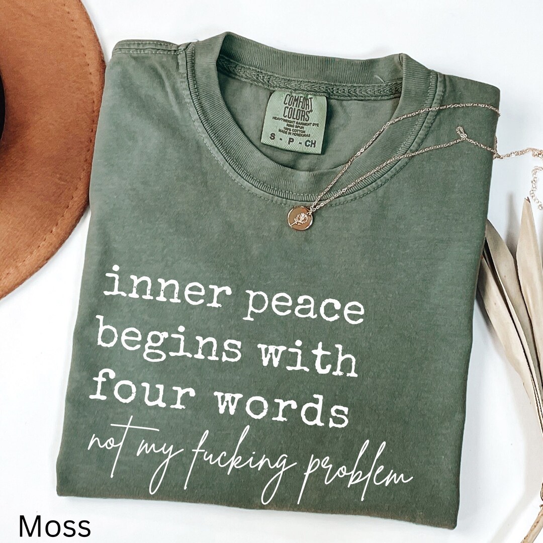 Comfort Colors® Funny Shirt, Inner Peace Begins With Four Words, Funny ...