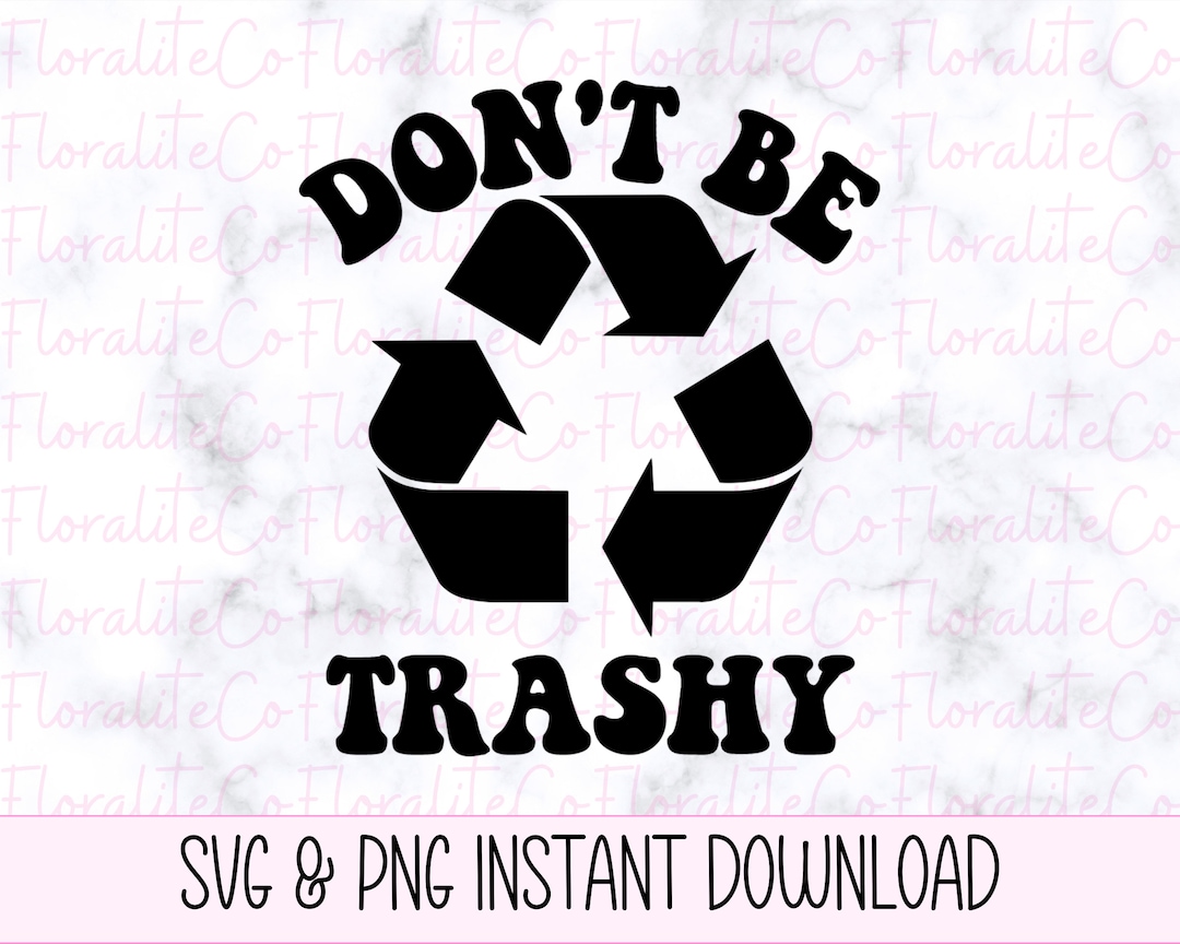Dont Be Trashy Svg Png Earth Day SVG Save the Planet Svg - Etsy