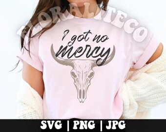 I Got No Mercy Western Sublimation Png You Don't Deserve Me Svg Digital ...