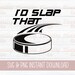 I'd Slap That SVG, Funny Hockey SVG, Hockey Puck SVG, Hockey Design for ...