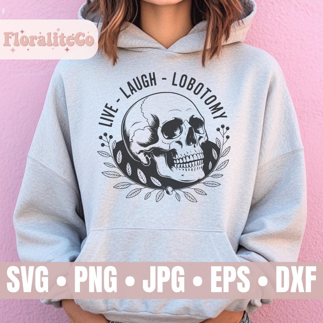 Live Laugh Lobotomy Svg, Lobotomy Svg, Dark Humor Svg, Funny Svg ...