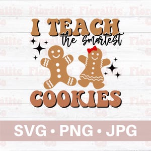 I Teach the Smartest Cookies Svg Png, Funny Teacher Christmas Svg ...