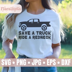 Save A Truck Ride A Redneck SVG, Funny Country Png, Hick Svg, Sublimation, Country Redneck Funny ...