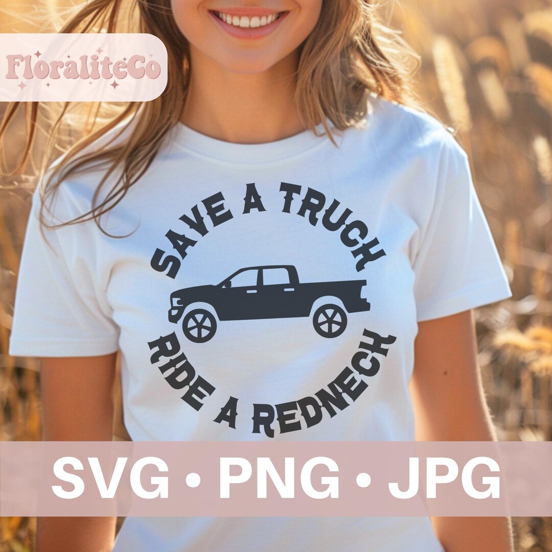 Save A Truck Ride A Redneck SVG, High Class White Trash, Shirt Design ...
