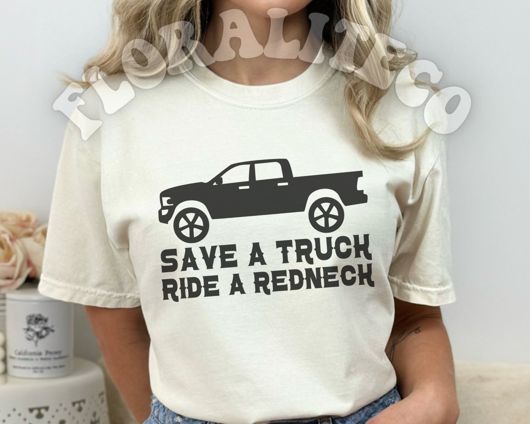 Save A Truck Ride A Redneck SVG Funny Country Svg Hick Svg - Etsy