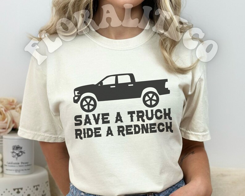Save A Truck Ride A Redneck SVG Funny Country Svg Hick Svg - Etsy