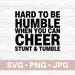 Hard to Be Humble When You Can Cheer Stunt and Tumble SVG, Cheerleader ...