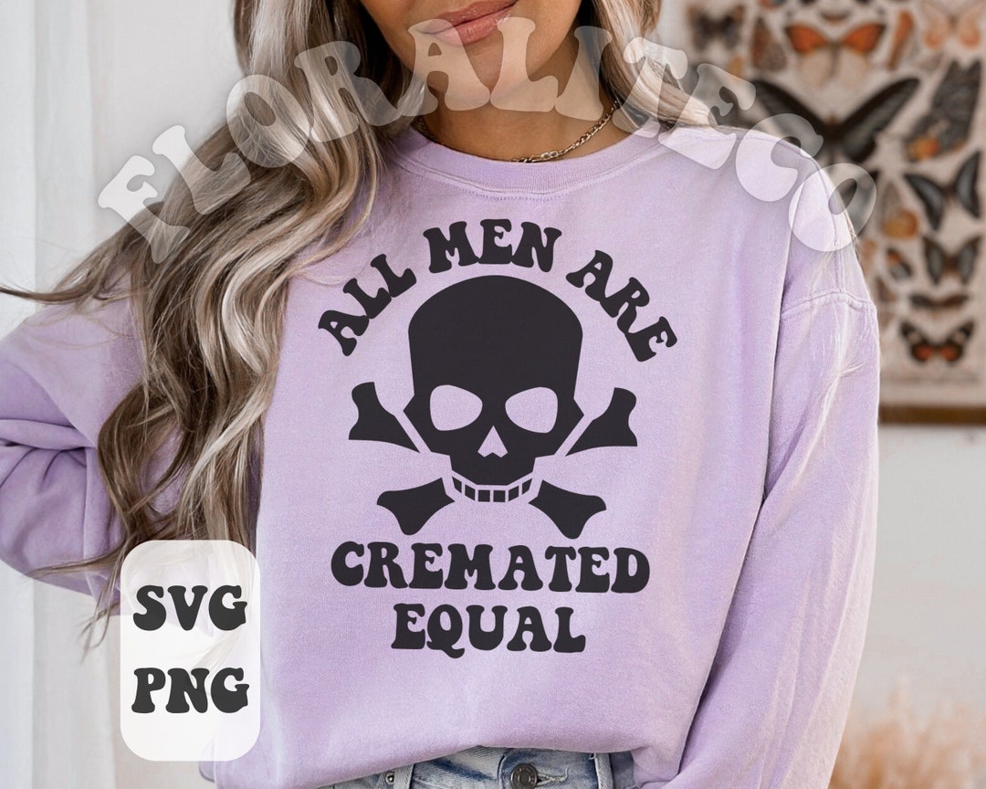 All Men Are Cremated Equal SVG, All Men Are Cremated Equal Png, Funny ...
