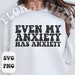 Anxiety Svg, Even My Anxiety Has Anxiety Svg, Funny Anxiety Svg ...