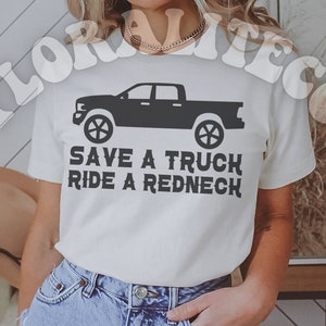 Save A Truck Ride A Redneck SVG, Funny Country Svg, Hick Svg ...