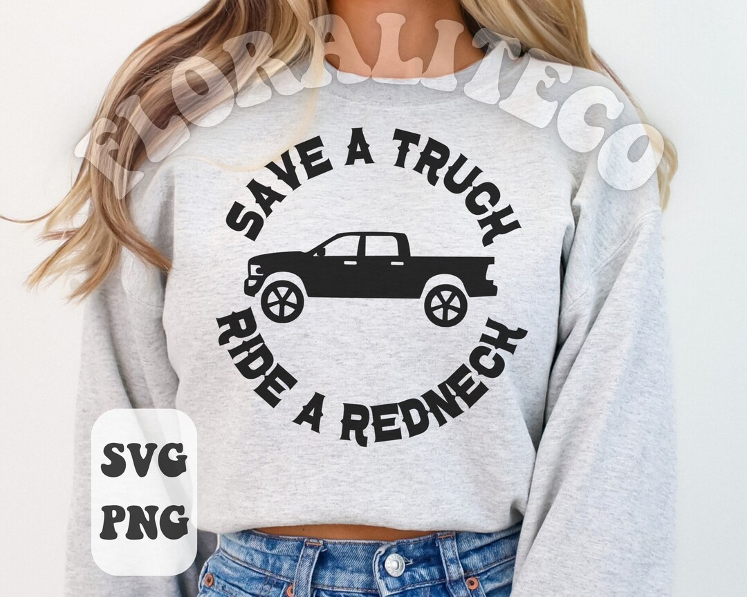 Save A Truck Ride A Redneck SVG, High Class White Trash, Shirt Design ...