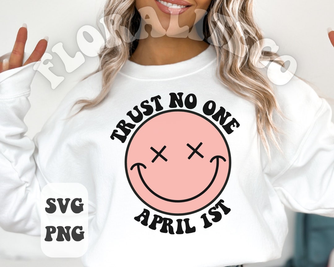 Trust No One Svg, April Fools Shirt, Beauty Fool Day Shirt, Comedy ...