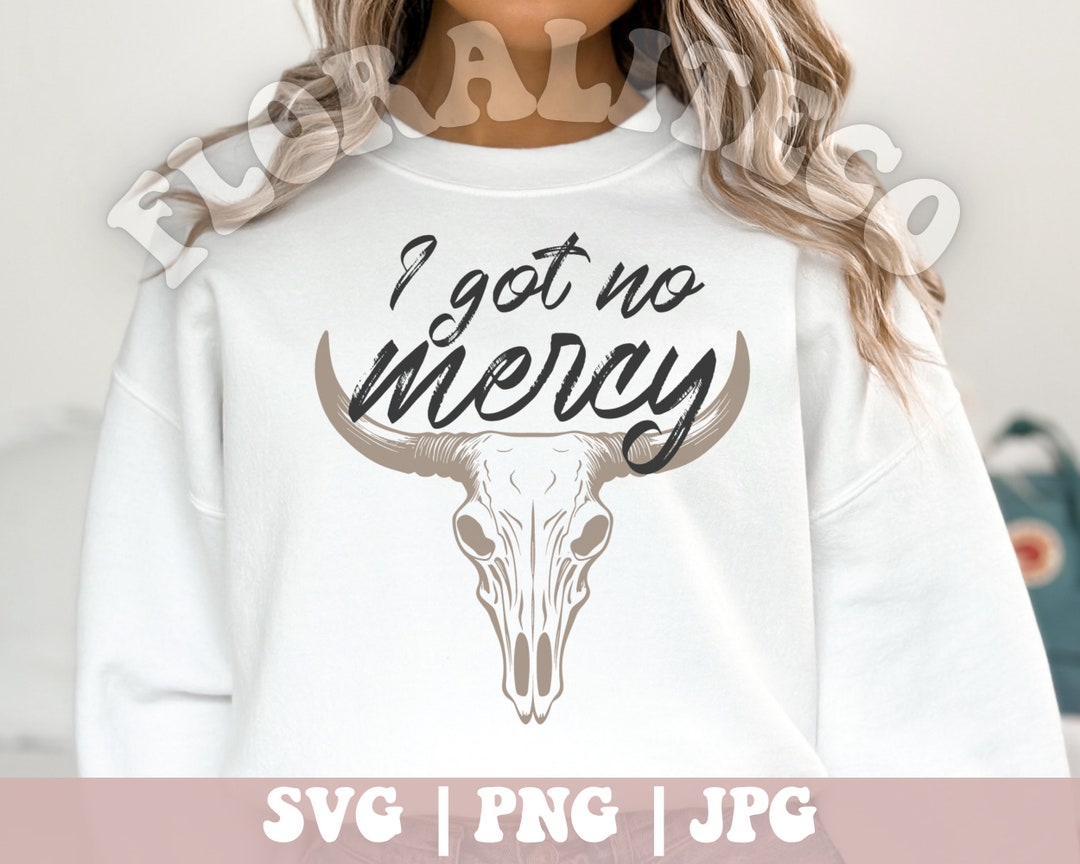 I Got No Mercy SVG PNG JPG, Western Sublimation, You Don't Deserve Me ...