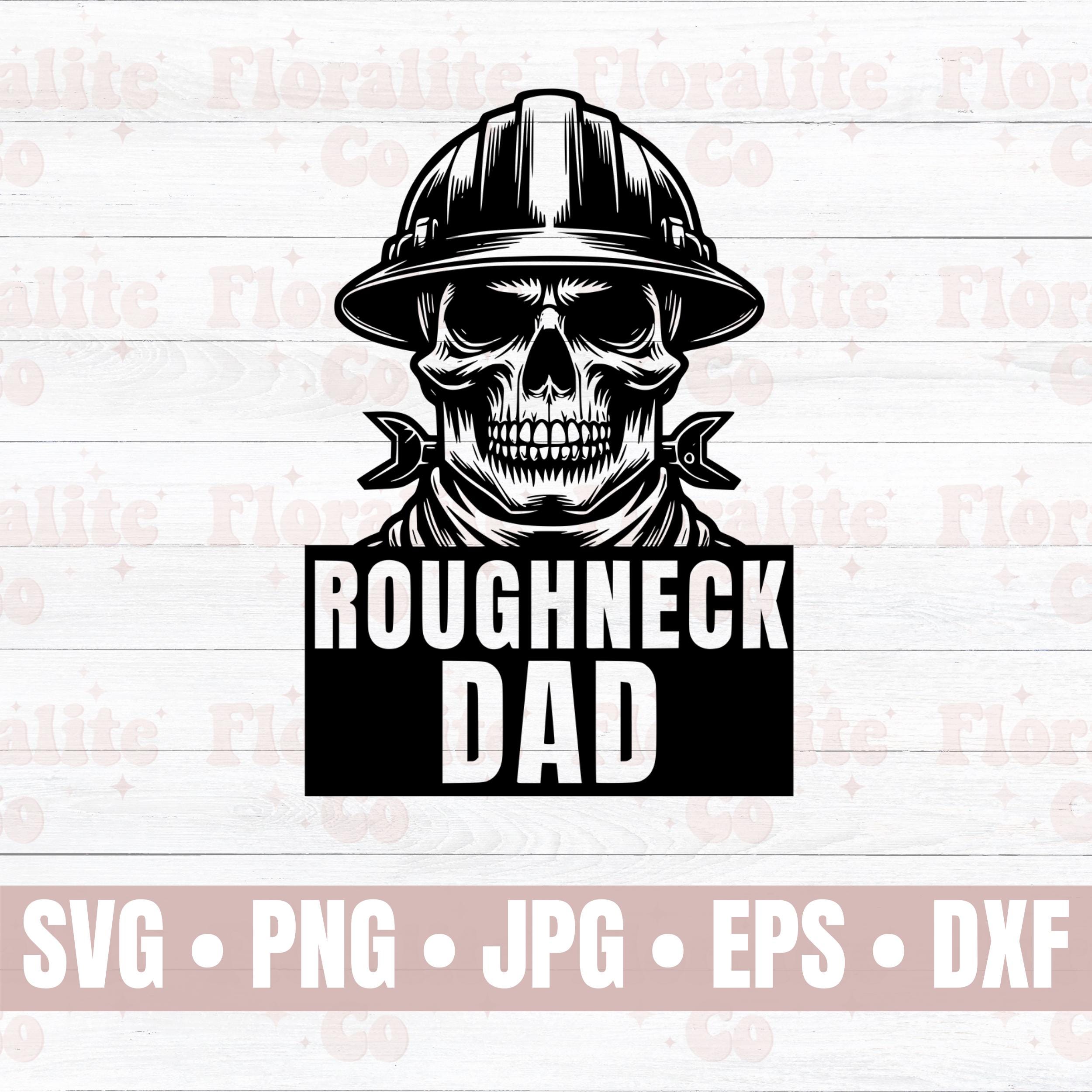 Oilfield Roughneck Dad, Skull Hard Hat SVG PNG, Roughneck Shirt Design ...