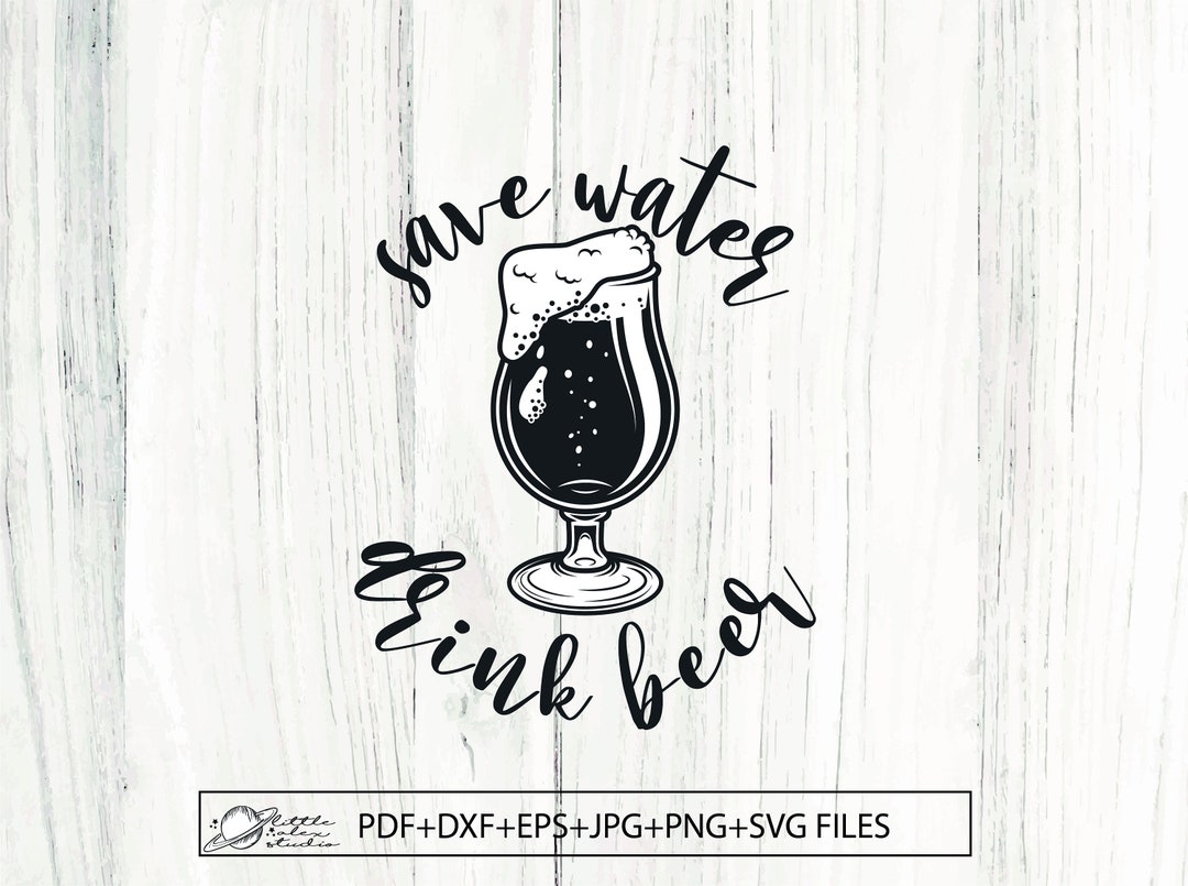 Save Water Drink Beer Svg, Beer Designs, Beer Clipart, Beer Sign Svg ...