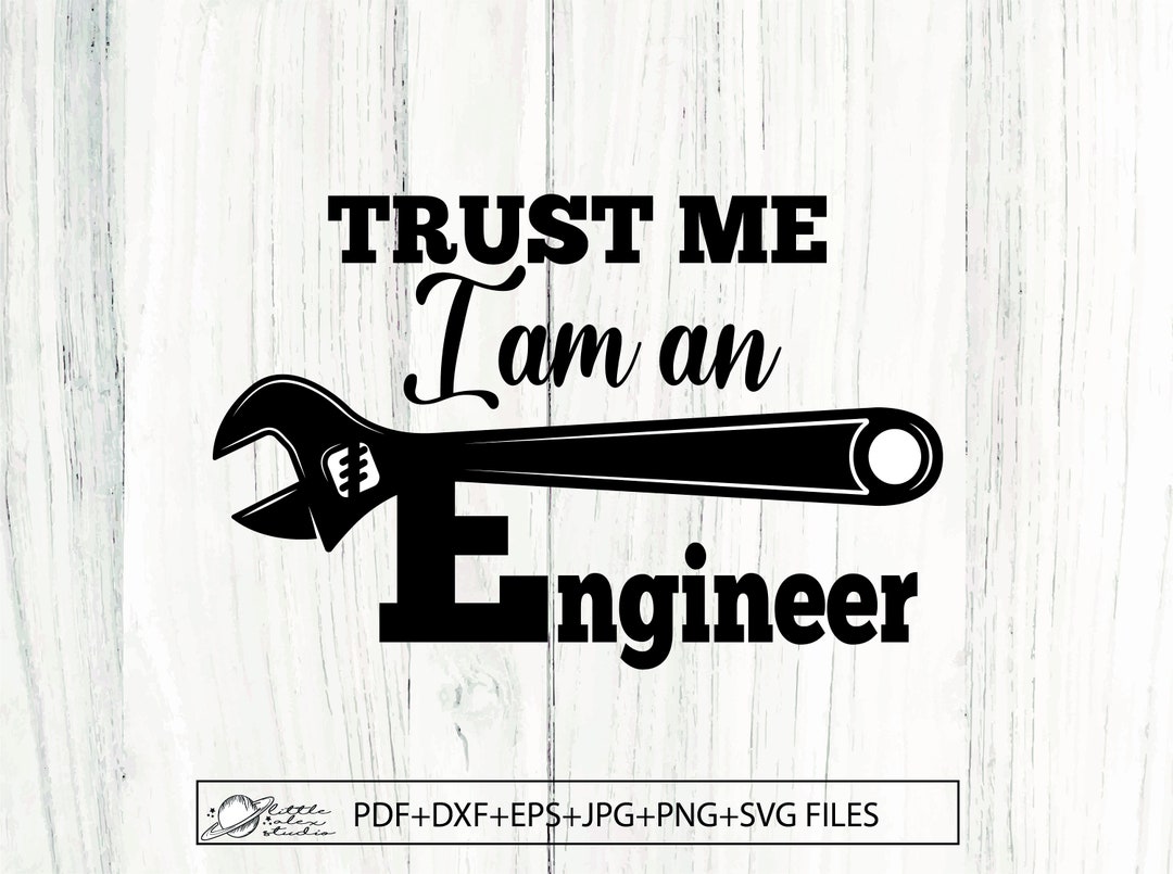 Trust Me I Am an Engineer SVG | Engineer SVG | Work Tool SVG | Cut File ...