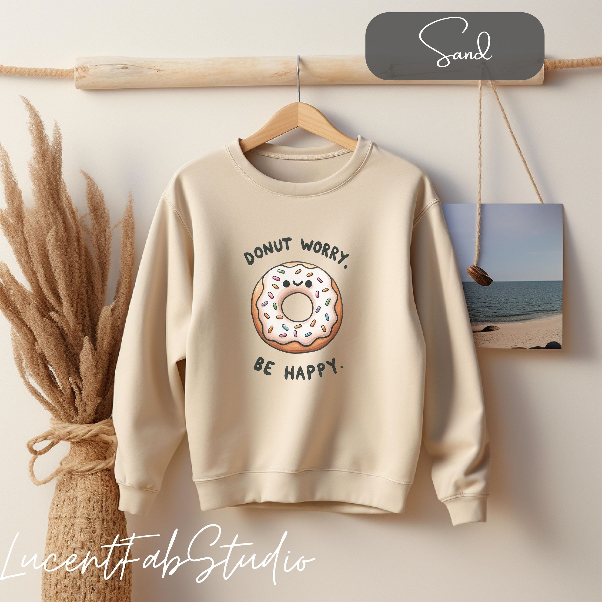 Donut Worry Be Happy Sweatshirt Fun Quote - Funny Doughnut Lover Gift ...