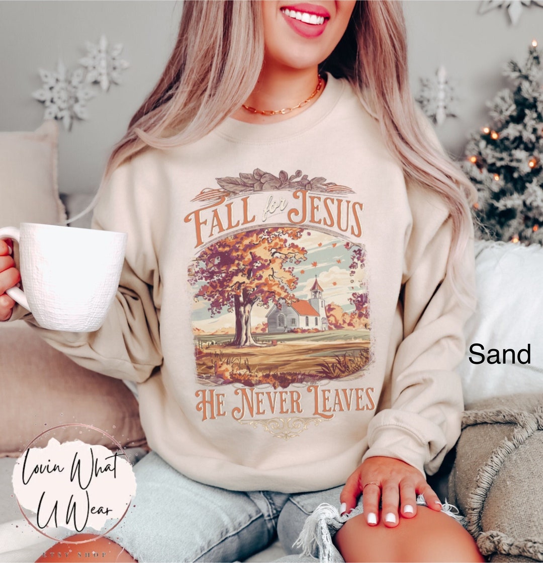 Religious Fall Sweatshirt Fall for Jesus He Never Leaves Shirt Jesus ...
