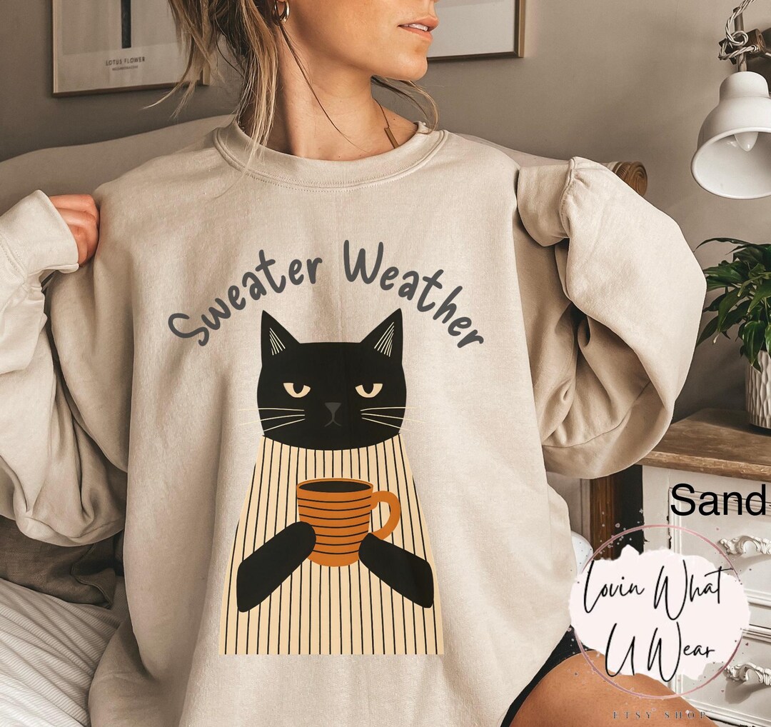 Cute Cat Sweater Weather Shirt Funny Cat Sweatshirt Cat Lover Gift Cat ...