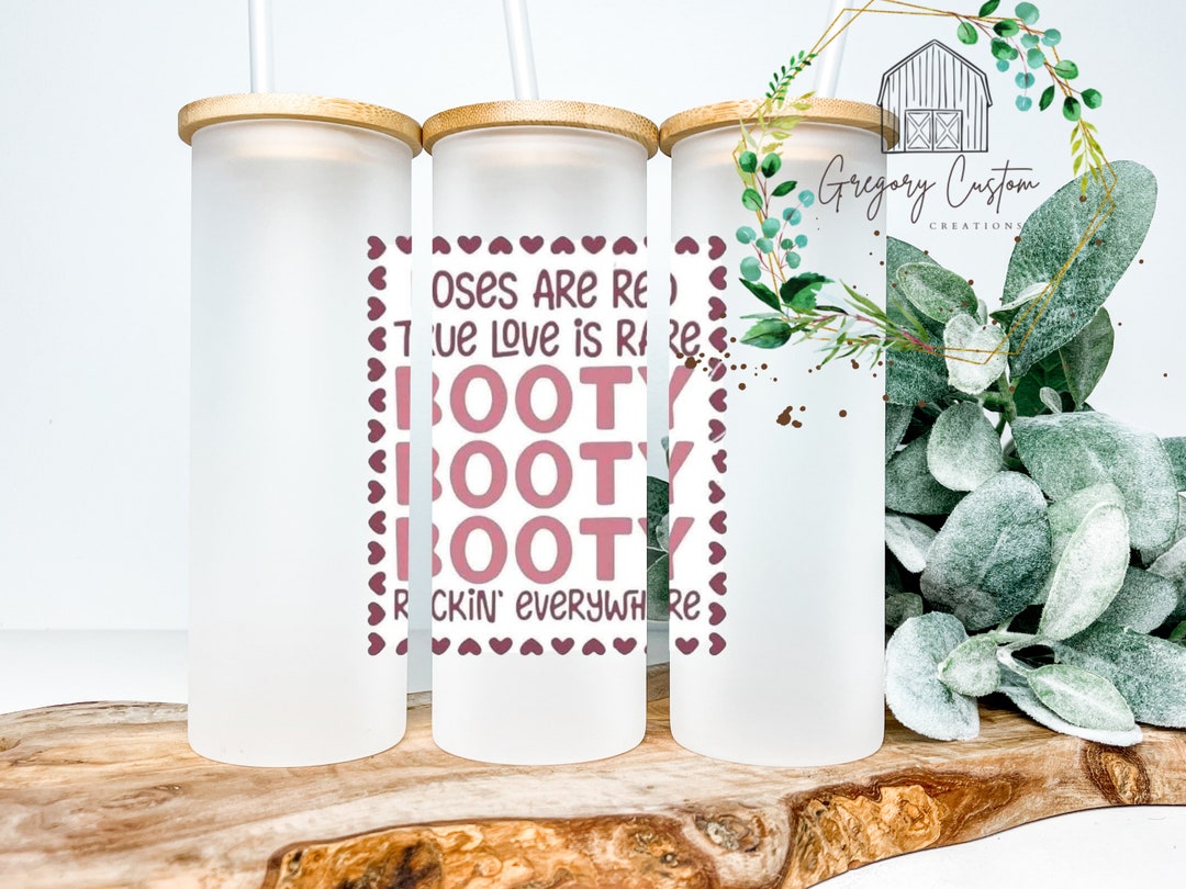 Roses Are Red, True Love is Rare, Booty Booty Booty Rockin' Everywhere ...