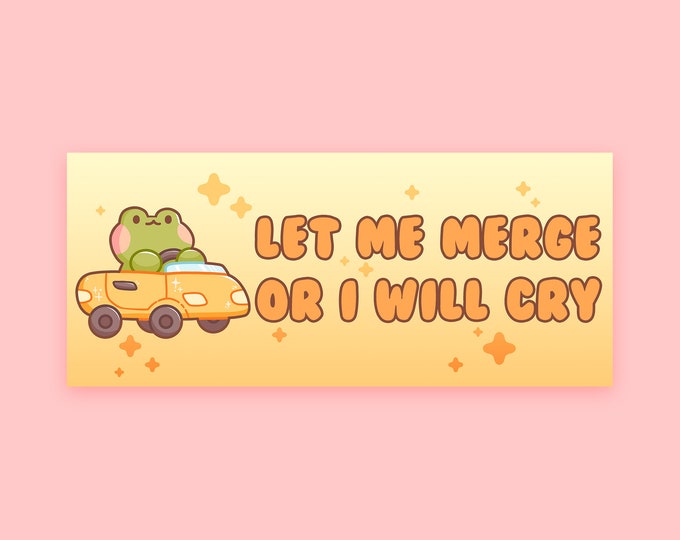 Let Me Merge or I Will Cry Bumper Sticker | Vinyl Car Decal | Car ...