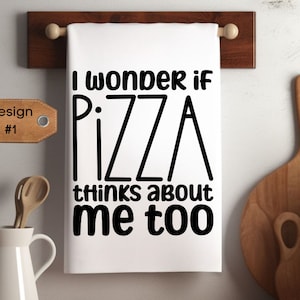 I Wonder If Pizza Thinks About Me Too Tea Towel, Pizza is Self Care ...